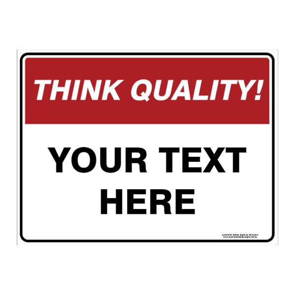 Custom Text Think Quality Sign - Australian Safety Signs