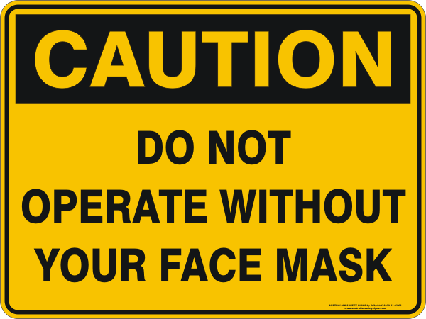 DO NOT OPERATE WITHOUT YOUR FACE MASK - Australian Safety Signs