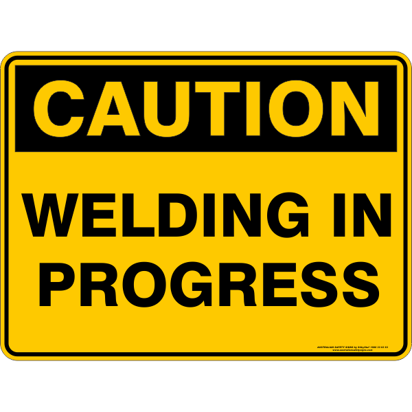 WELDING IN PROGRESS - Australian Safety Signs