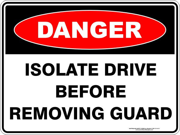 ISOLATE DRIVE BEFORE REMOVING GUARD - Australian Safety Signs