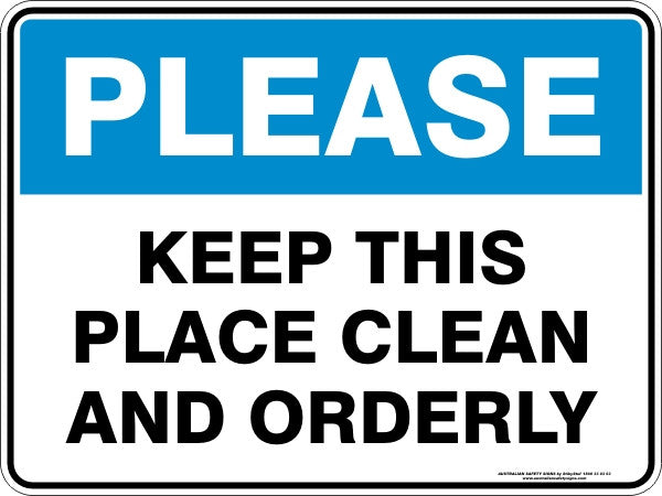 PLEASE - KEEP THIS PLACE CLEAN AND ORDERLY - Australian Safety Signs
