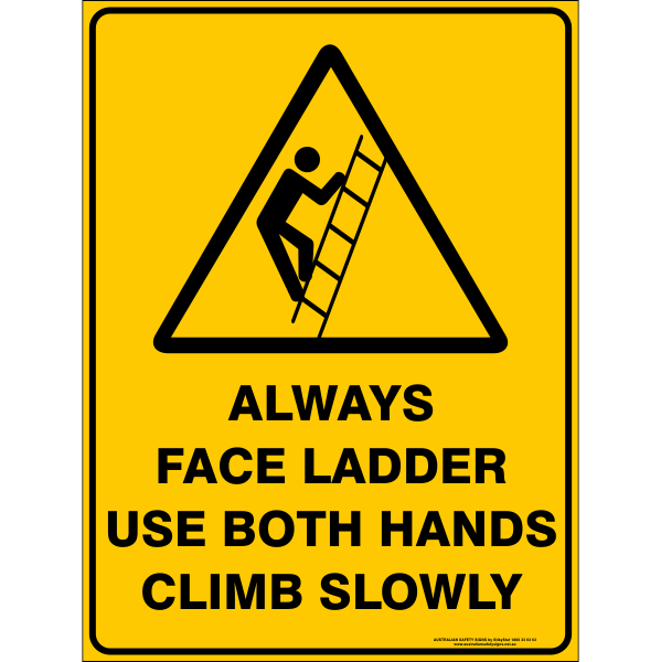 ALWAYS FACE LADDER USE BOTH HANDS CLIMB SLOWLY - Australian Safety Signs ALWAYS FACE LADDER USE BOTH HANDS CLIMB SLOWLY - Australian Safety Signs